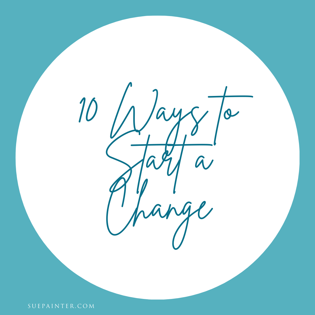 10 Ways to Start a Change in Yourself