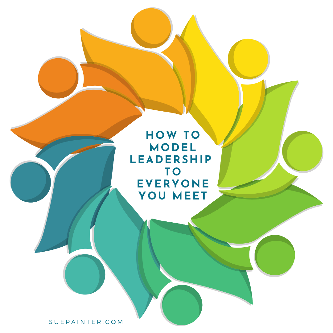How to Model Leadership To Everyone You Meet